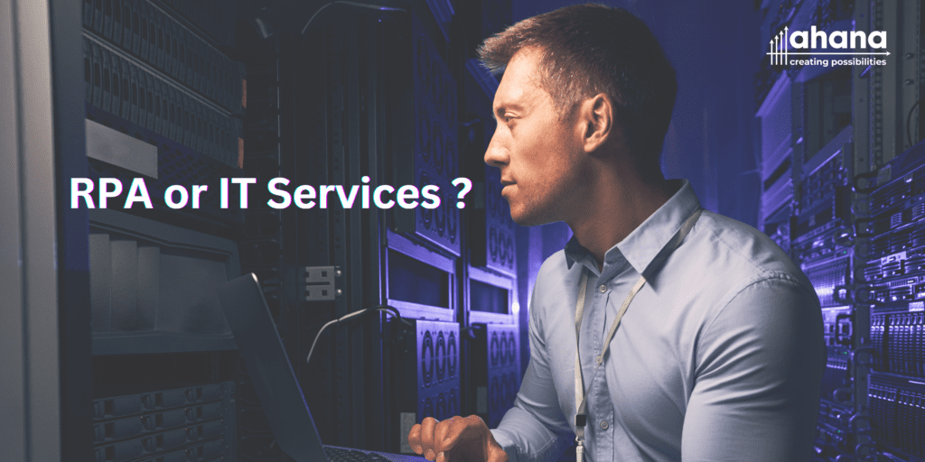 Robotic Process Automation Vs Traditional IT services Robotic Process Automation Vs Traditional IT services